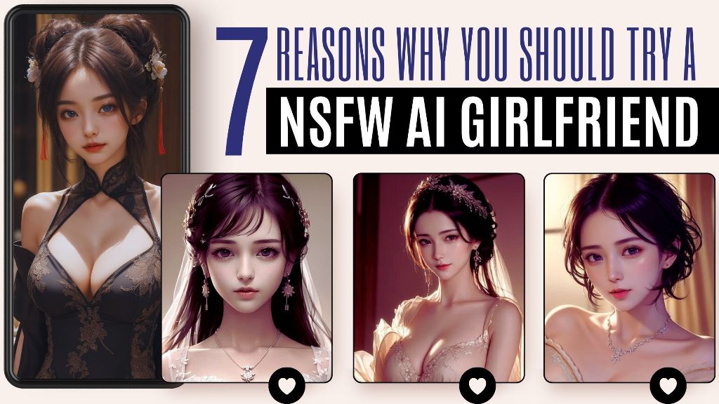 7 Reasons to Try a NSFW AI Girlfriend Right Now