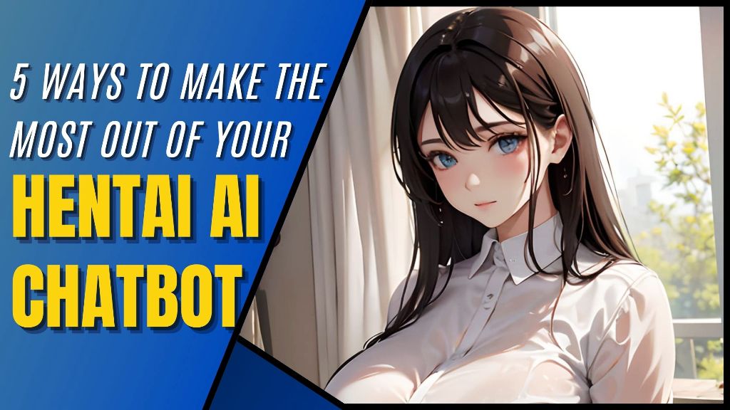 5 Ways to Maximize Your Hentai AI Chatbot Experience